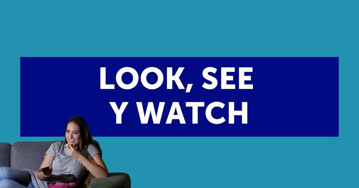 Diferencia entre 'look', 'see' y 'watch'